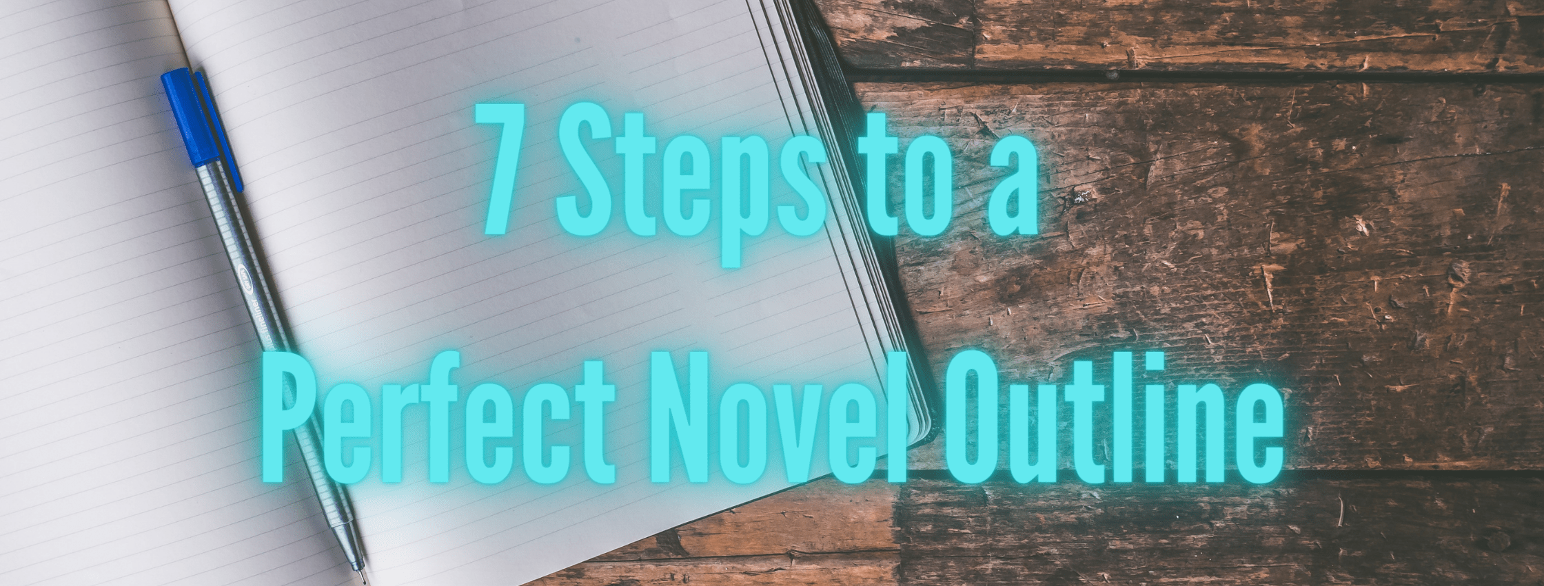7 Steps to a Perfect Novel Outline | Cordelia Kelly